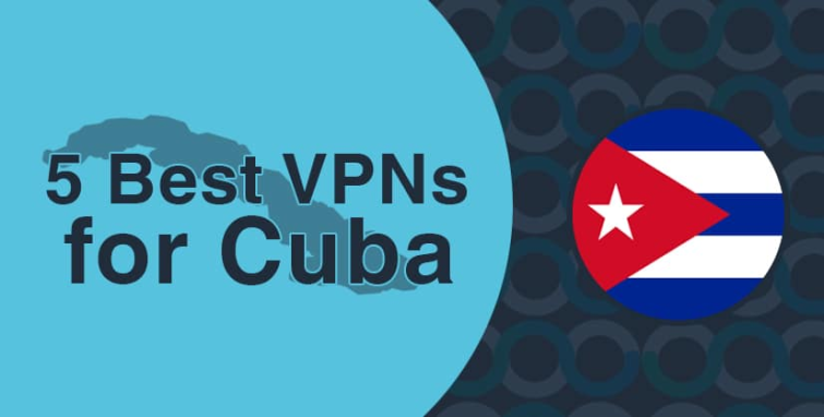 5 best VPNs for Cuba | Unblock Websites Safely & Securely