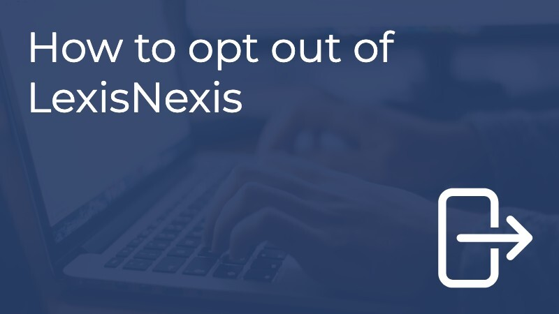 How To Opt Out of LexisNexis: Say No to Data Brokers